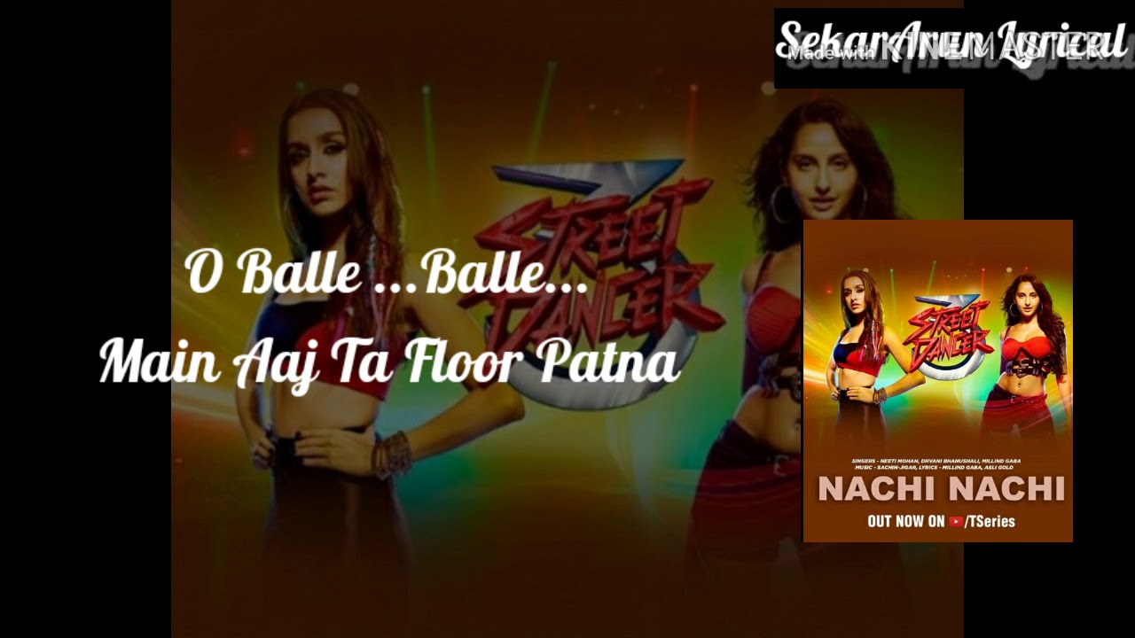Lyrics : Nachi Nachi - Street Dancer 3D|Varun D, Sharaddha K, Nora ...