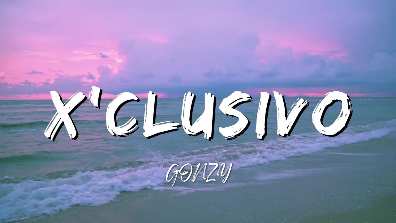 GONZY - X'CLUSIVO (Lyrics/Letra) - YouTube