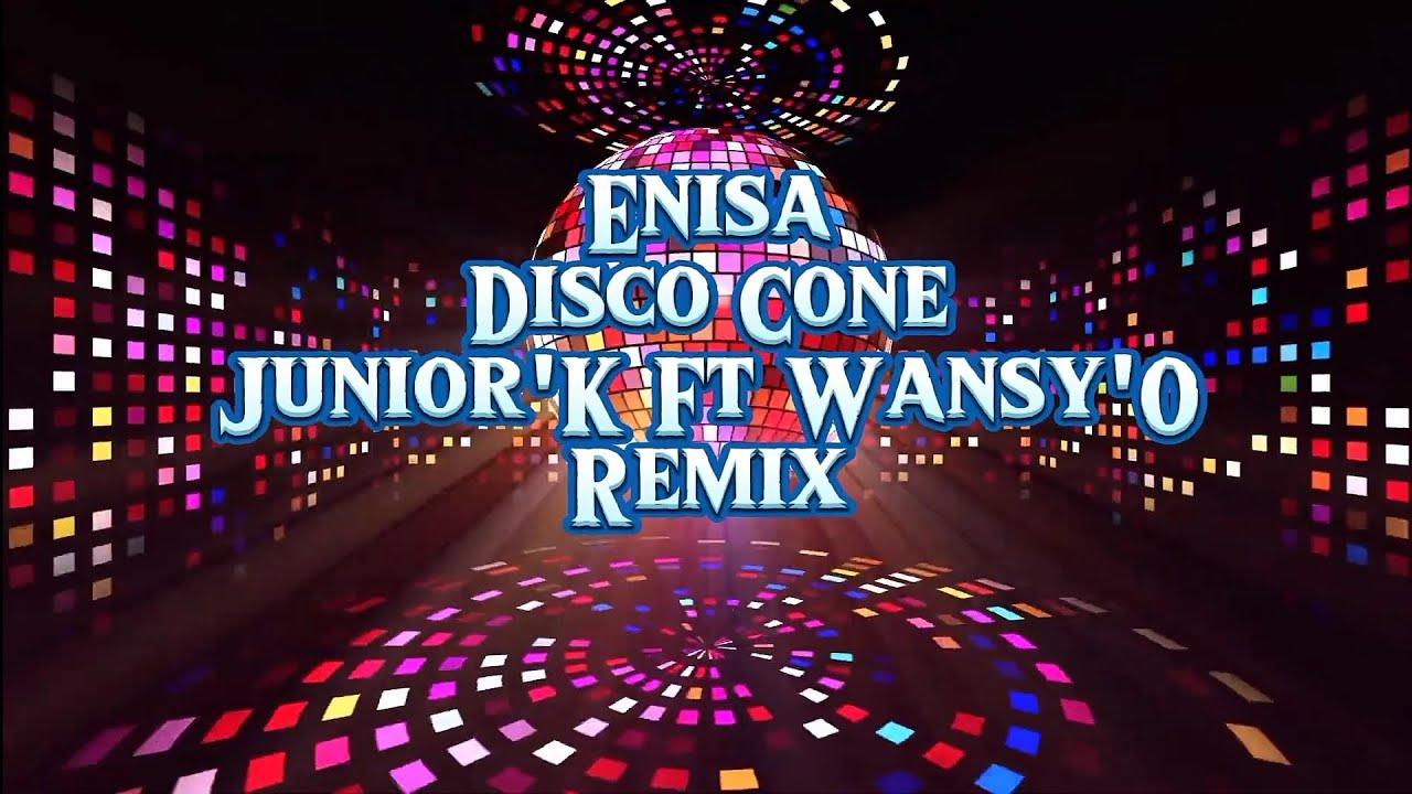 Enisa_Disco cone_Junior'Kansil Ft Wansy'Ogotan_Remix - YouTube