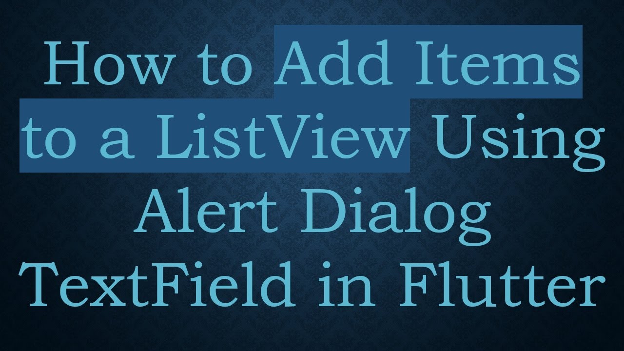 How To Add Items To A Listview Using Alert Dialog Textfield In Flutter Youtube
