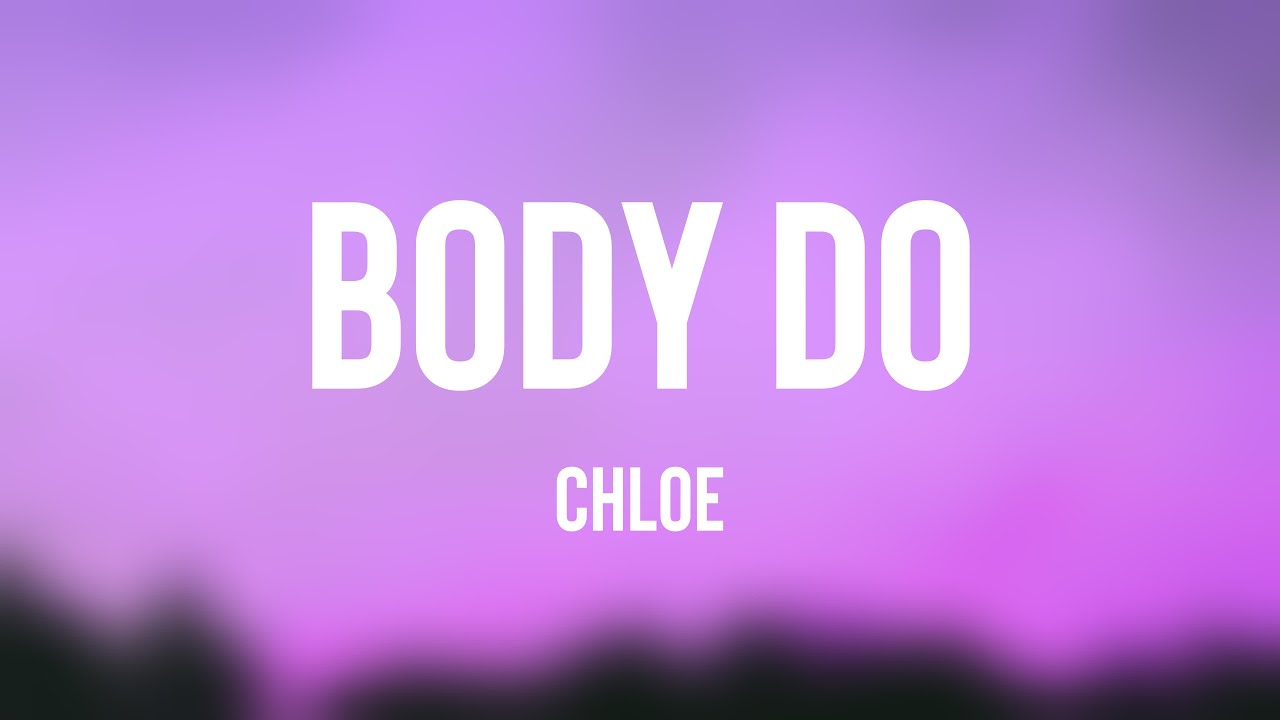 Body Do - Chloe {Lyrics Video} 💤 - YouTube