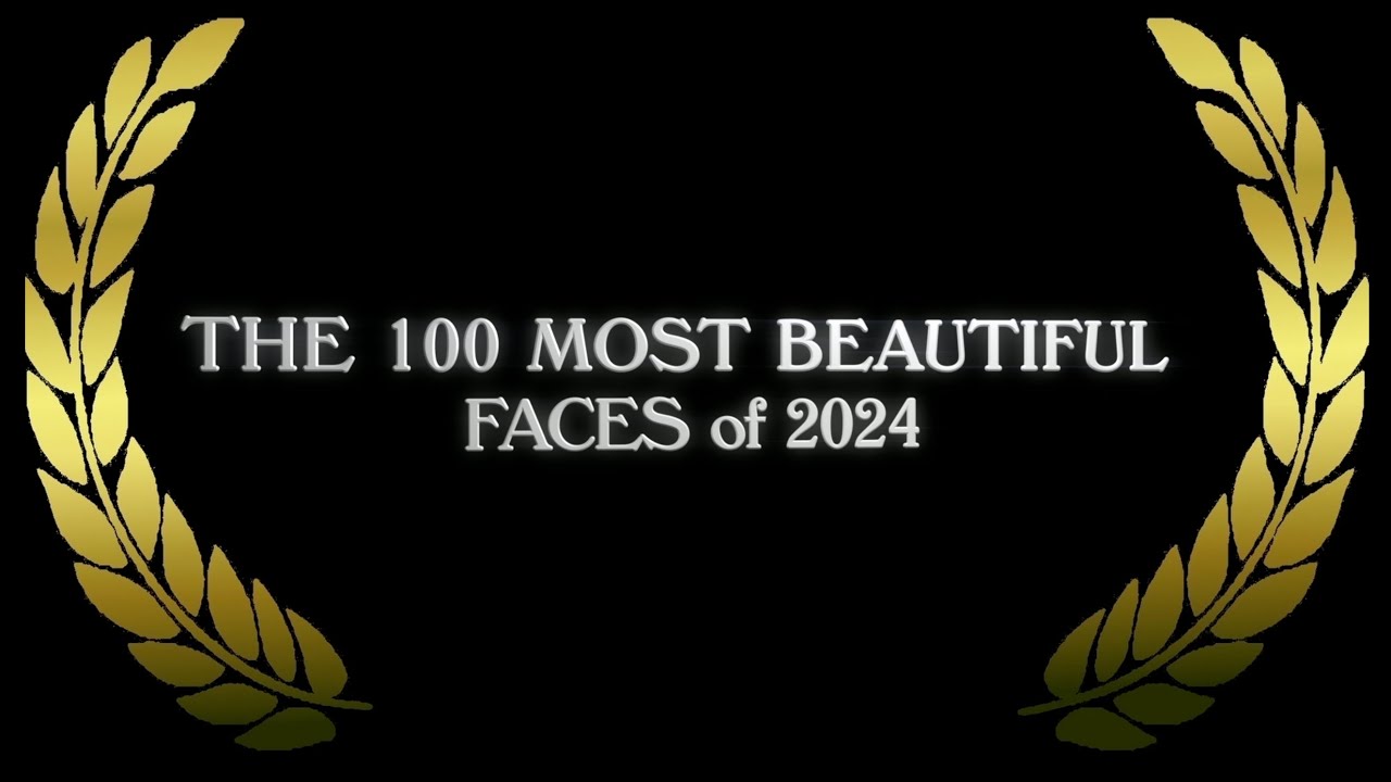 VOTE NOW! - The 100 Most Beautiful Faces of 2024 - YouTube