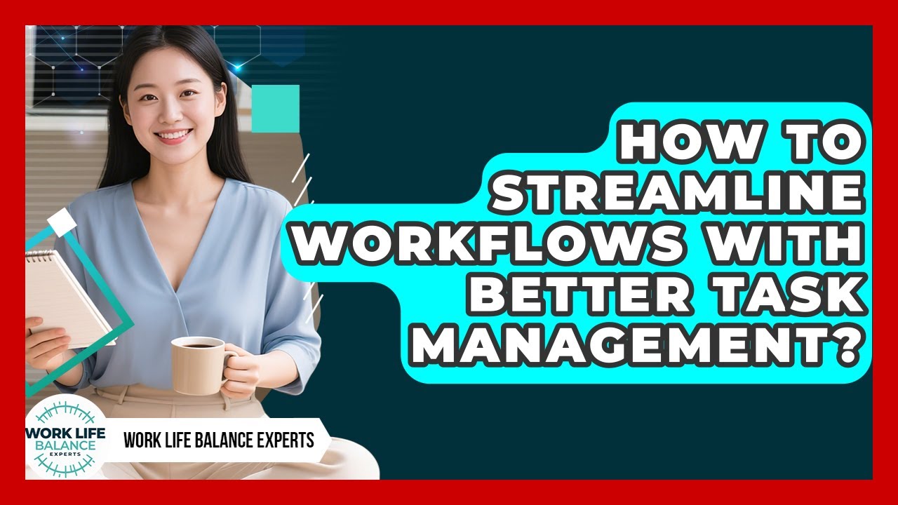 How To Streamline Workflows With Better Task Management? - Work Life ...
