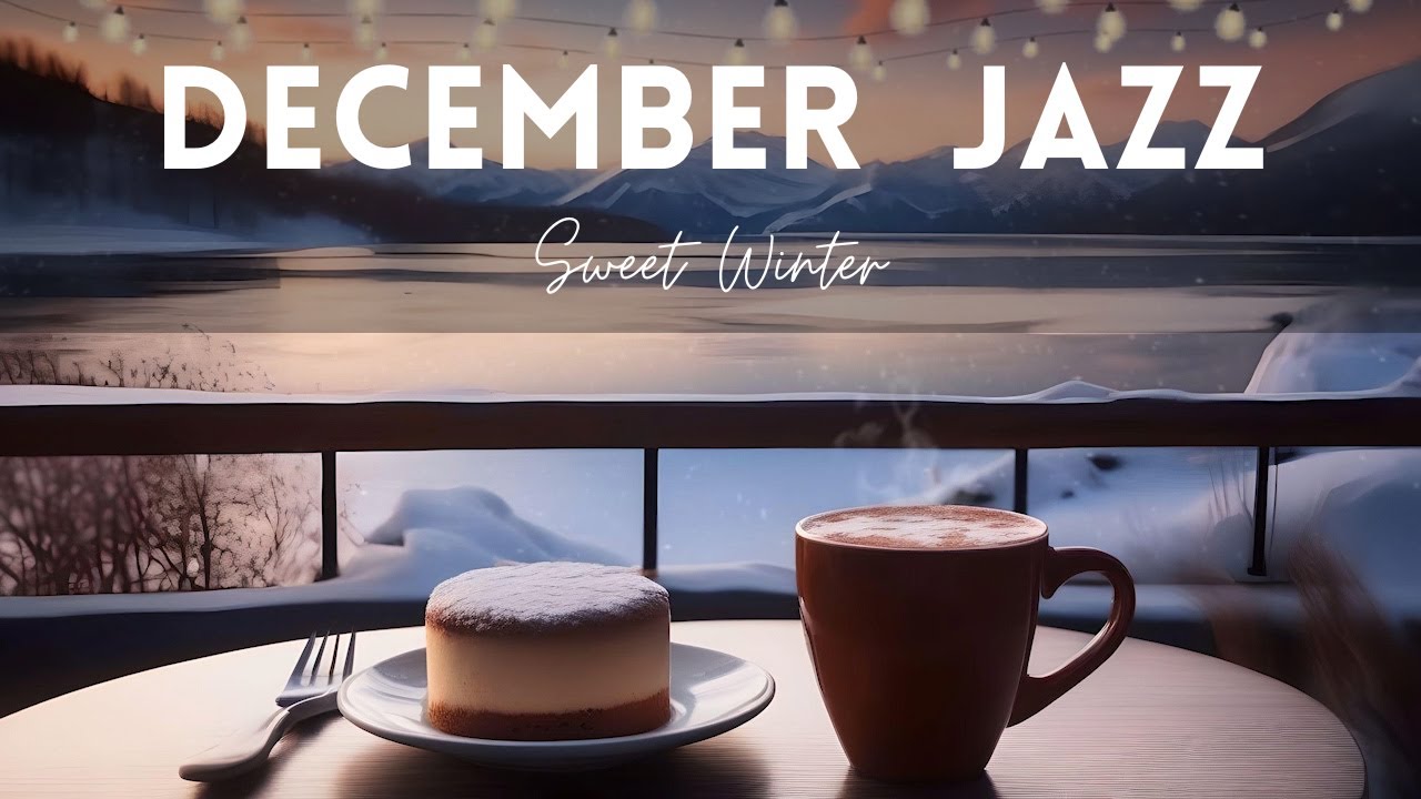 Sweet December Jazz ☕ Cozy Jazz & Bossa Nova | Winter Cafe to Study ...