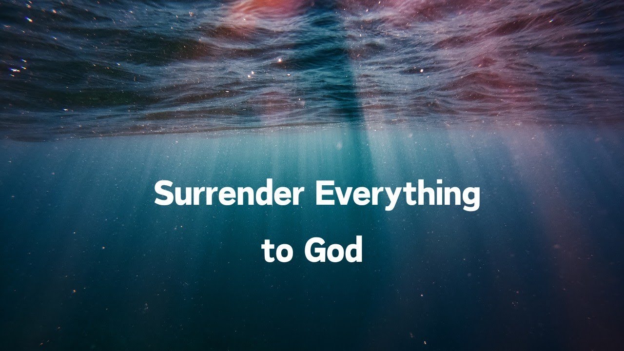 Surrender to God || Surrender everything to God - YouTube