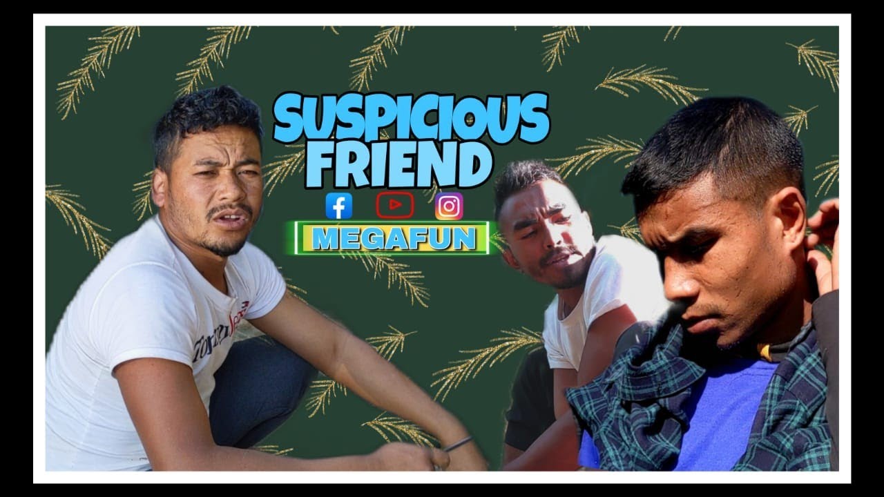 SUSPICIOUS FRIEND-pnar funny video - YouTube