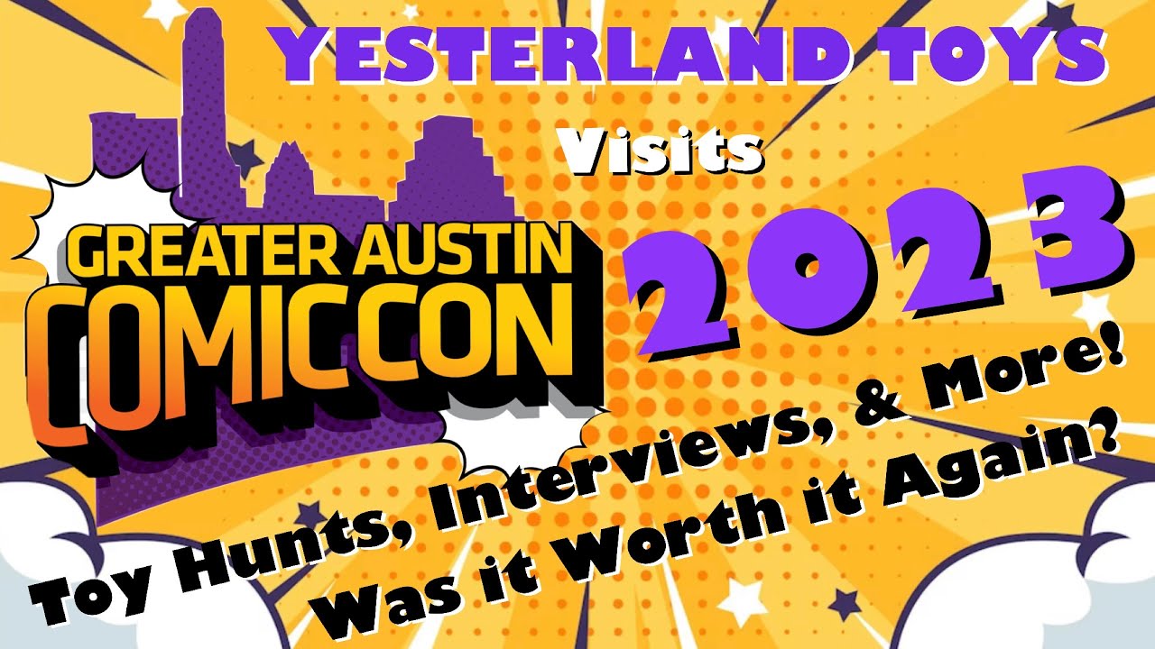 2023 Greater Austin Comic-Con Day 1 Toy Hunt | Interviews | & Much ...