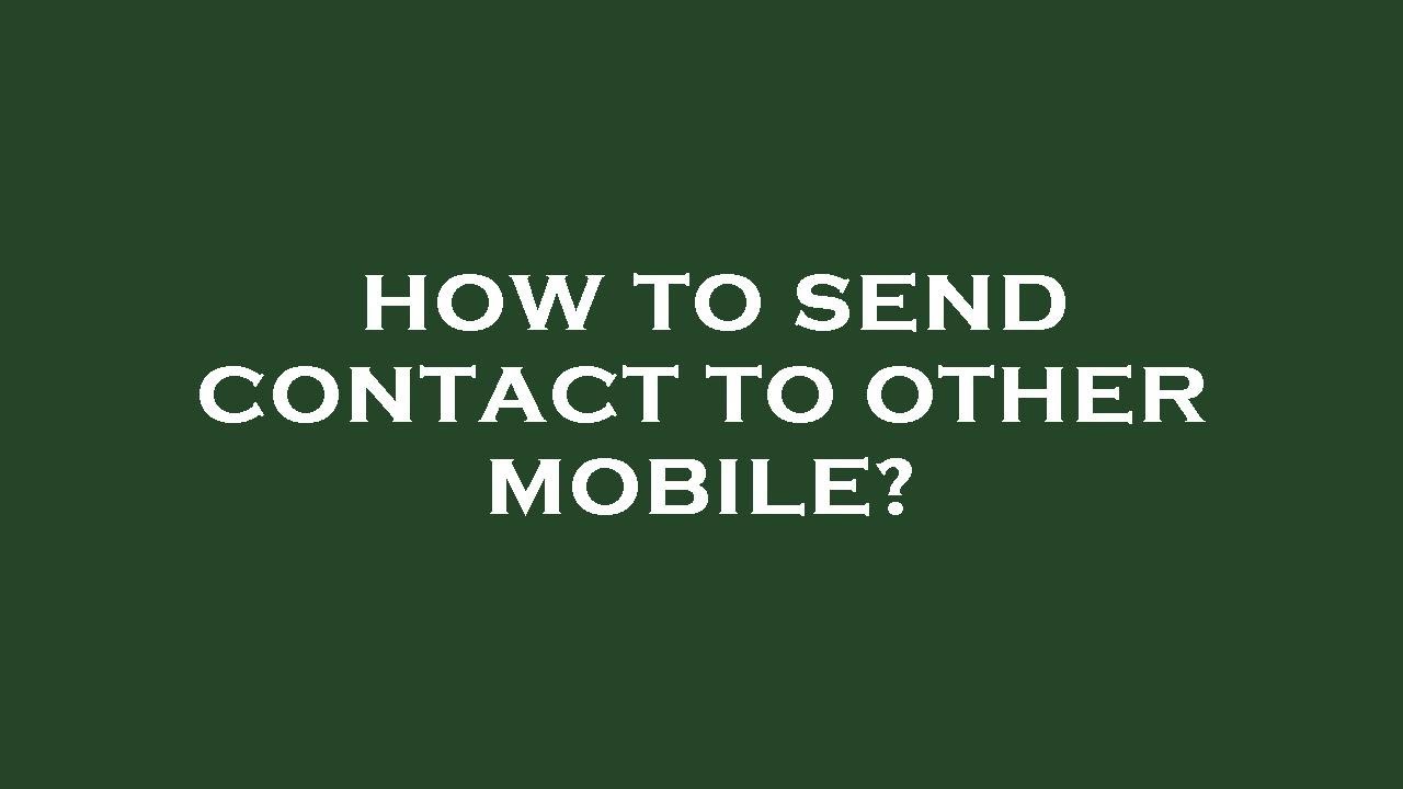 How to send contact to other mobile? - YouTube