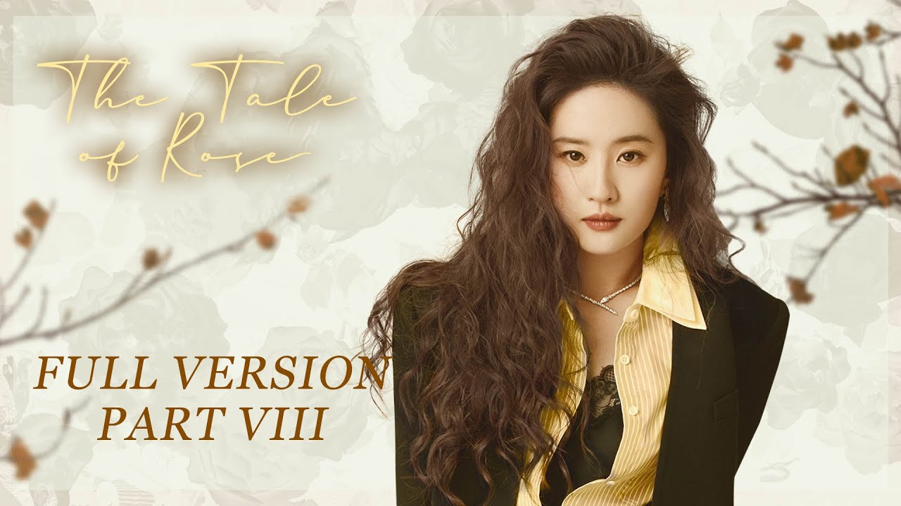 【ENG SUB】The Tale of Rose | 玫瑰的故事 | Part VIII | Liu Yifei, Tong Dawei, Lin Gengxin, Wan Qian ...