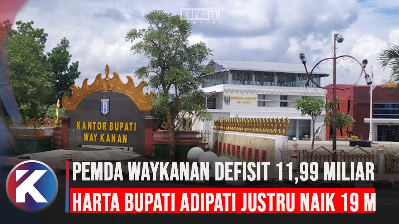 Pemda Way Kanan Defisit 11,99 M dan Punya Hutang 52,96 M, Harta Bupati ...