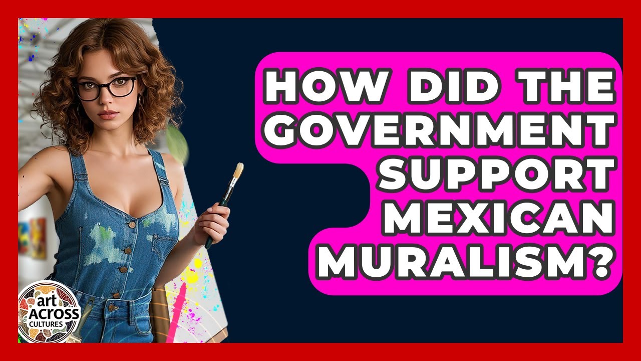 How Did The Government Support Mexican Muralism? - Art Across Cultures ...