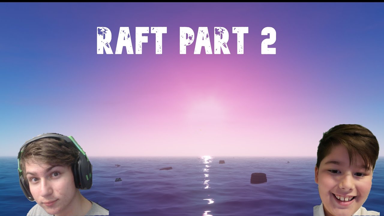 RAFT PART 2 - YouTube