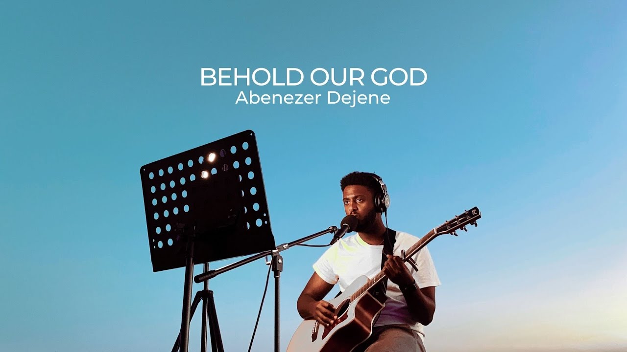 Behold Our God - Abenezer Dejene | Rooftop Live Session - YouTube
