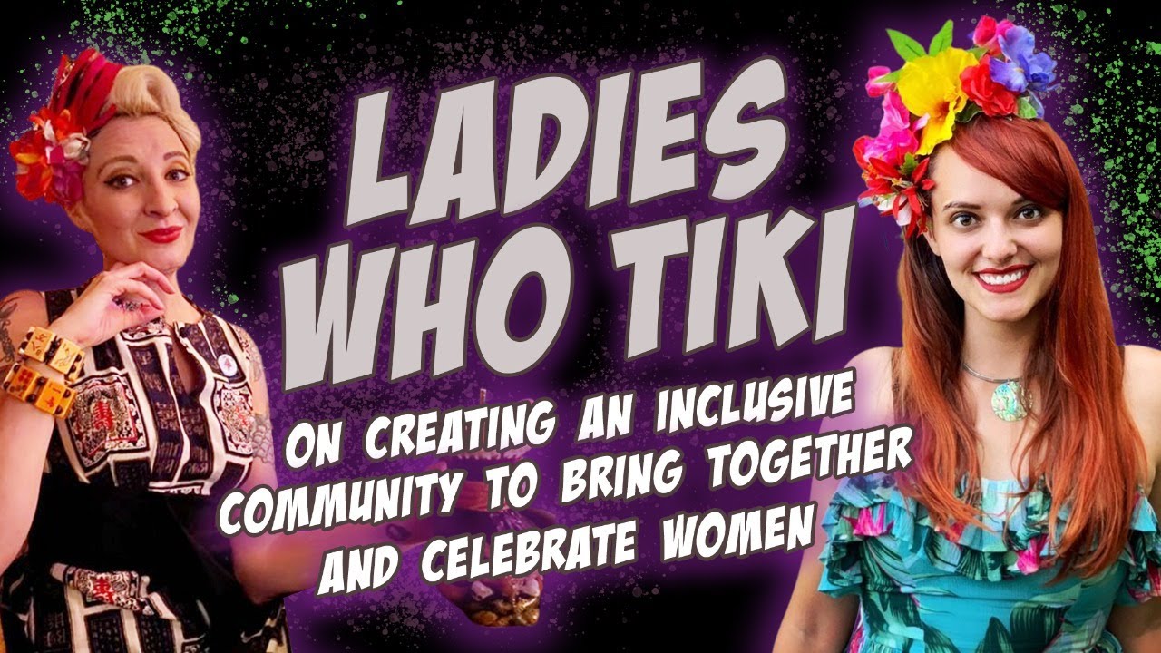 The Ladies Who Tiki On Creating A Community To Celebrate Women - 13 ...