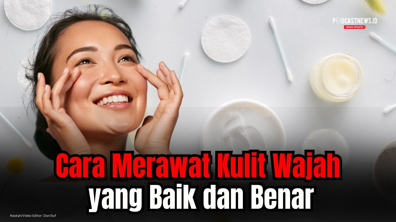 Cara Merawat Kulit Wajah yang Baik dan Benar - YouTube