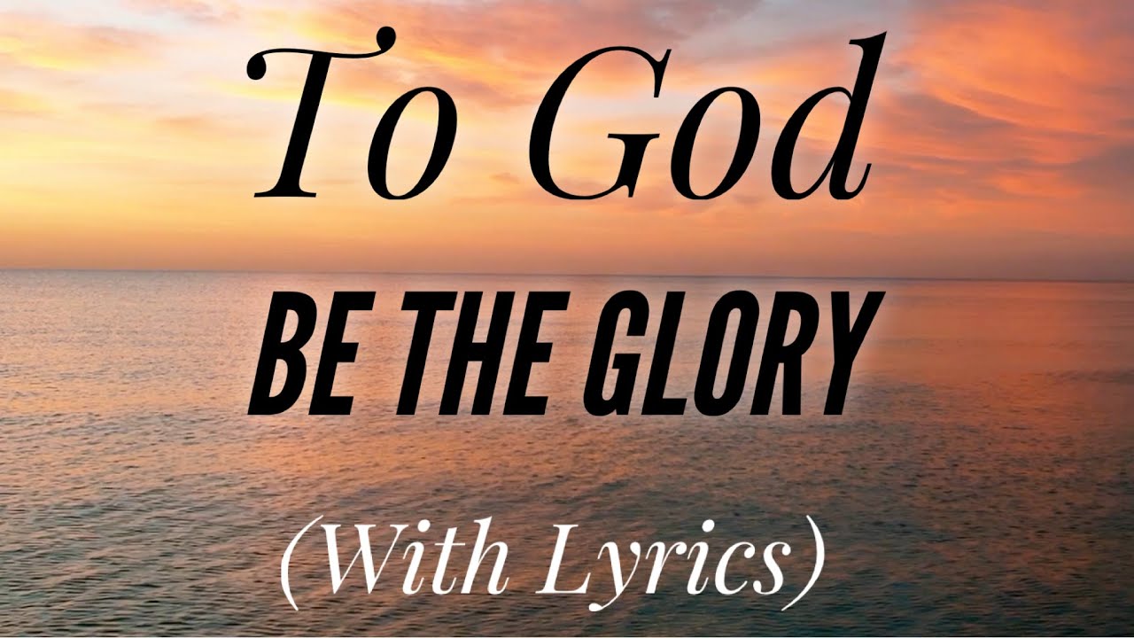 To God Be The Glory (with lyrics) - BEAUTIFUL Hymn - YouTube
