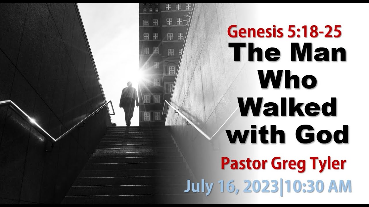 "The Man Who Walked with God" (Genesis 5:18-25) | Pastor Greg Tyler ...