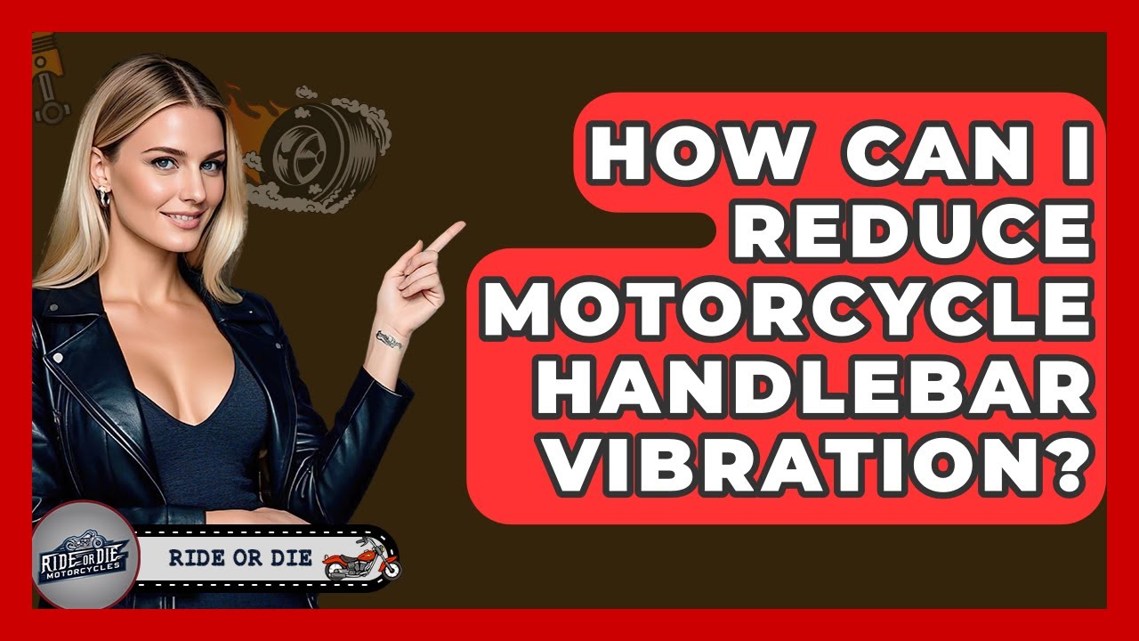How Can I Reduce Motorcycle Handlebar Vibration? - Ride or Die ...