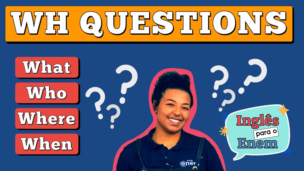 WH QUESTIONS: O que são e Exemplos | INGLÊS BÁSICO PARA O ENEM - YouTube