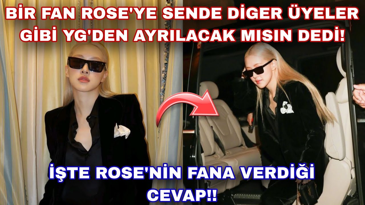 Bir fan Rose'ye "sende diğer üyeler gibi YG'den ayrılacak mısın?" dedi ...