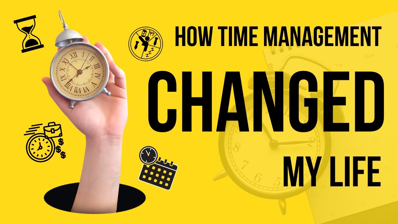 How Time Management Changed My Life (And How It Can Change Yours ...