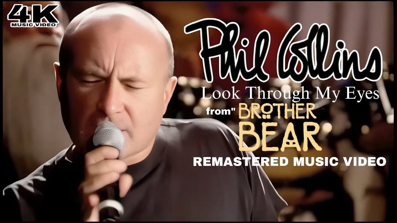 [4K] Phil Collins - Look Through My Eyes (from "Brother Bear) (Music ...