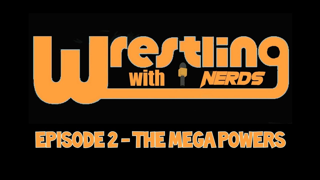The Mega Powers - Wrestling With Nerds - Episode 2 - YouTube