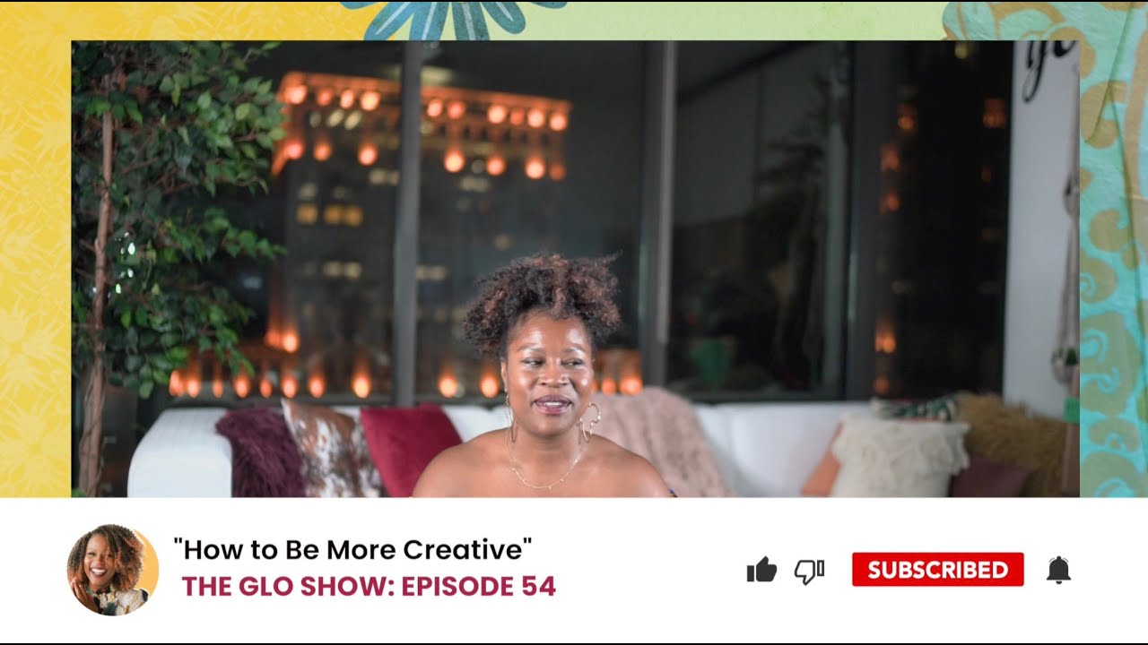 How to Be More Creative | The Glo Show Podcast: Ep. 54 - YouTube