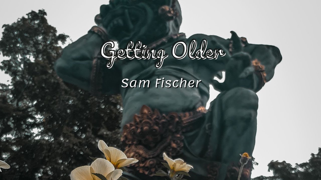GETTING OLDER ~ SAM FISCHER | LIRIK (LYRICS) - YouTube