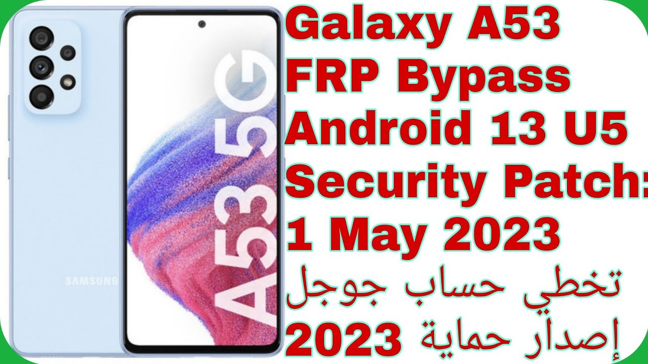 Galaxy A53 (A536E) FRP Bypass Android 13 U5 - Security Patch May 2023 ...