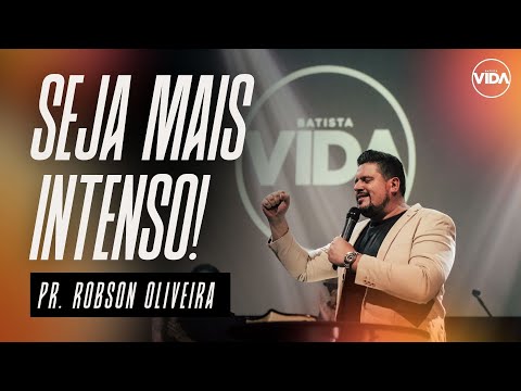 SEJA MAIS INTENSO | PR ROBSON OLIVEIRA | BATISTA VIDA