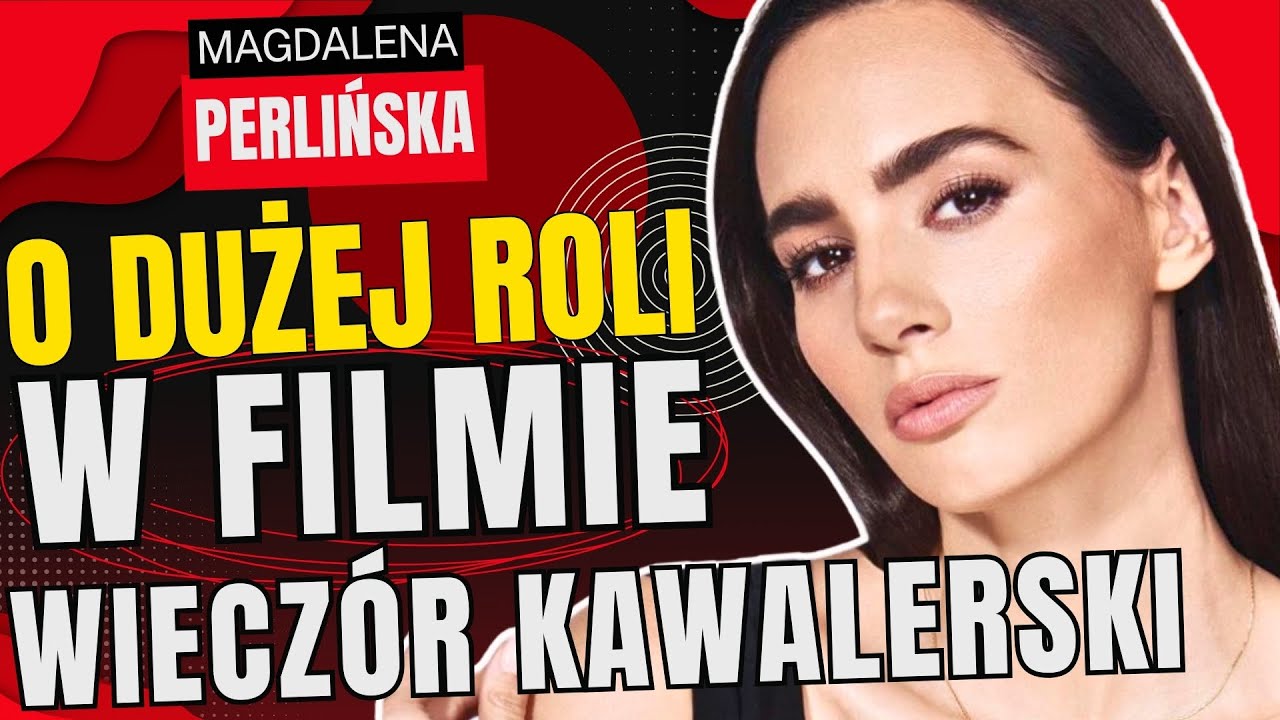 MAGDALENA PERLIŃSKA O JEDNEJ Z GŁÓWNYCH RÓL | "WIECZÓR KAWALERSKI ...