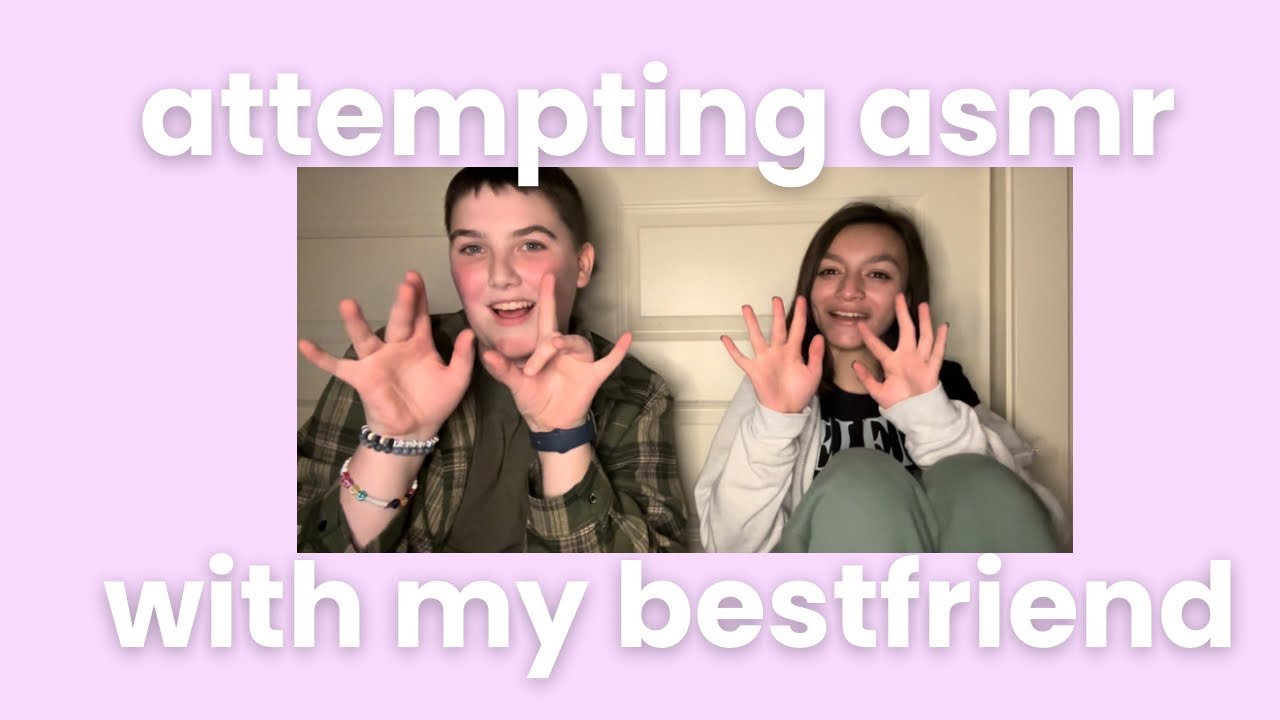 attempting asmr with my bestfriend - YouTube