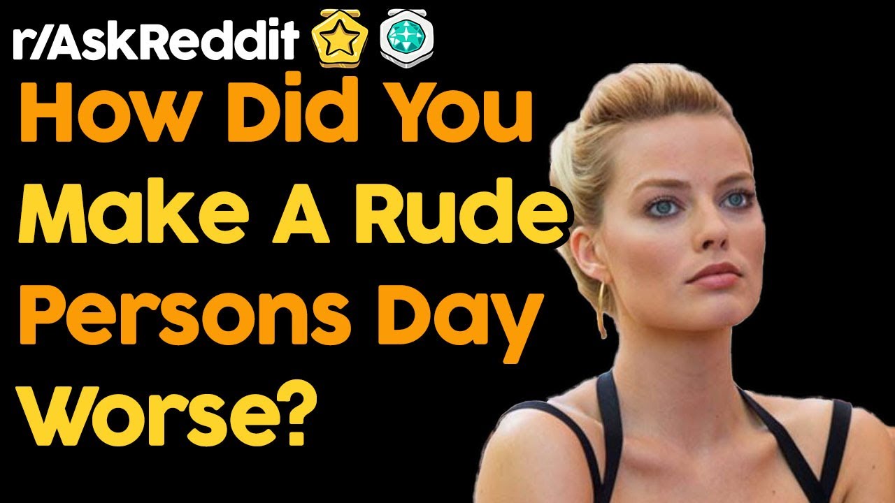 How Did You Make A Rude Persons Day Worse? (Reddit Stories) - YouTube
