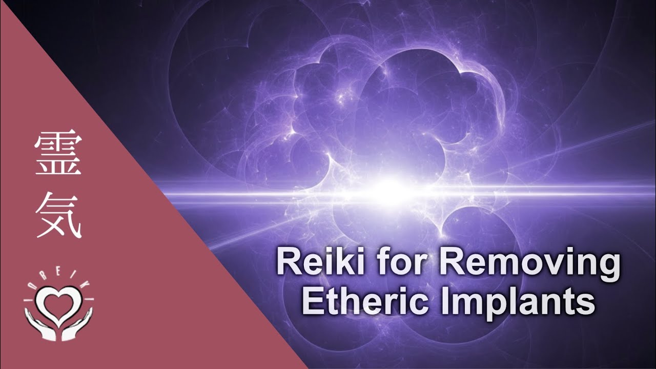 Reiki for Removing Etheric Implants | Clear Energetic Attachments & Rebalance Subtle Energy ...