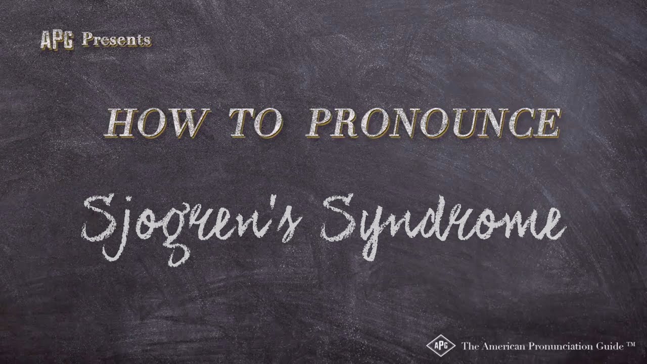 How To Pronounce Sjogren S Syndrome