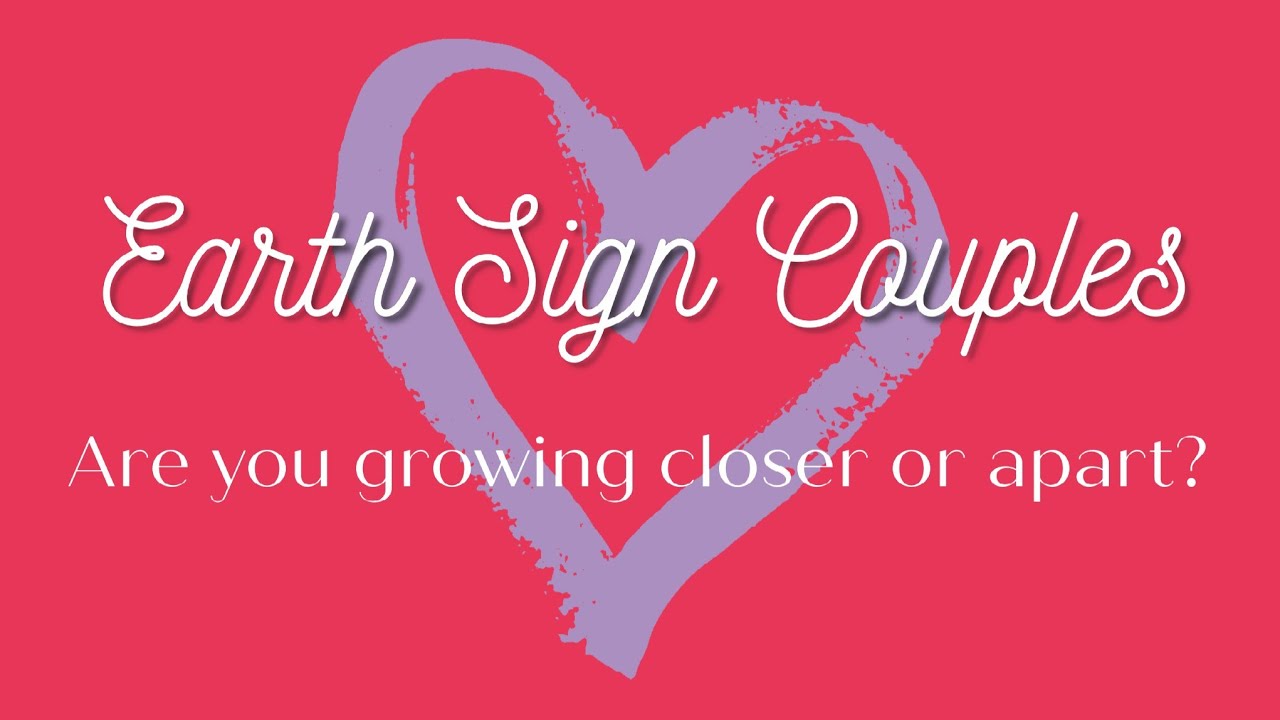 EARTH Sign Couples Valentine's Day Reading - Taurus Virgo Capricorn ...
