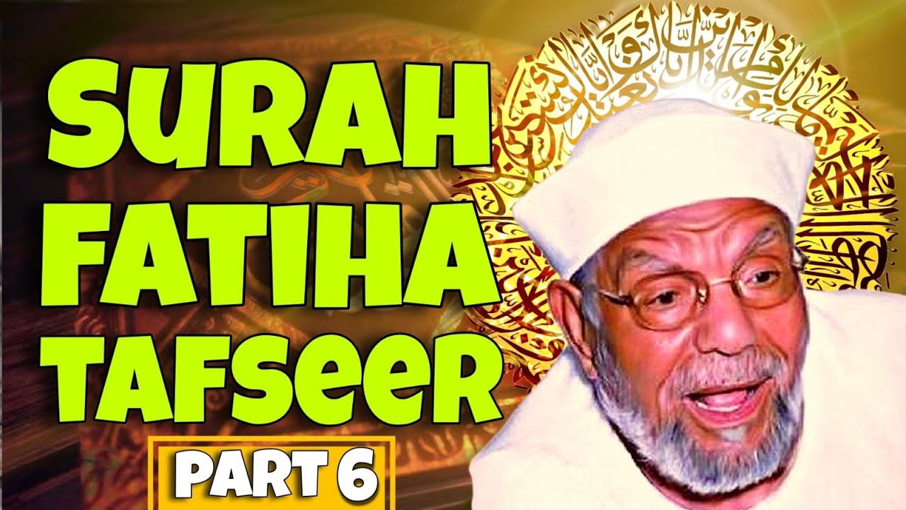 Surah Al-Fatihah Tafseer Part 6 by Sheikh Sharawi | Discovering Deeper ...