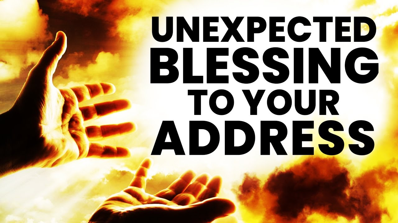 UNEXPECTED BLESSINGS Coming To Your Address God Says It Will SURELY Be ...