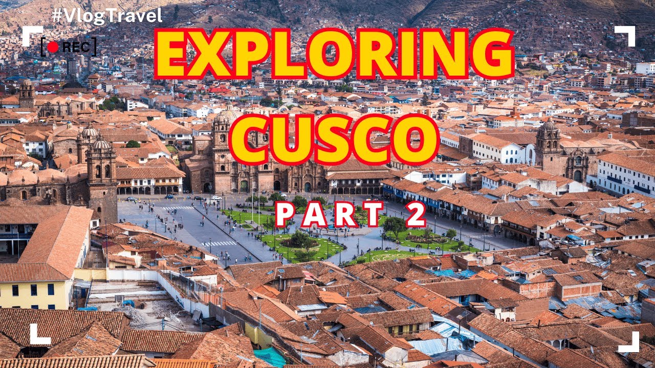Exploring Cusco Peru Part 2 - YouTube