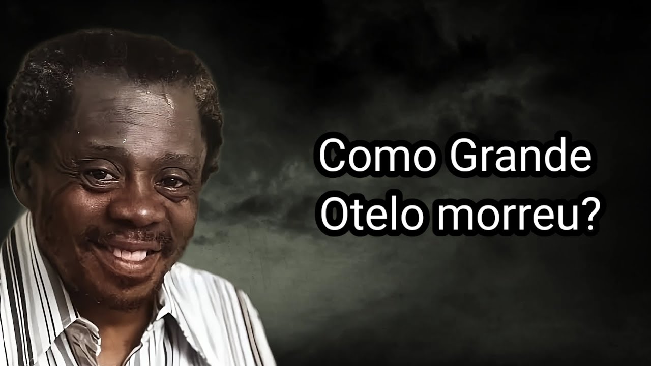 COMO GRANDE OTELO MORREU? - YouTube