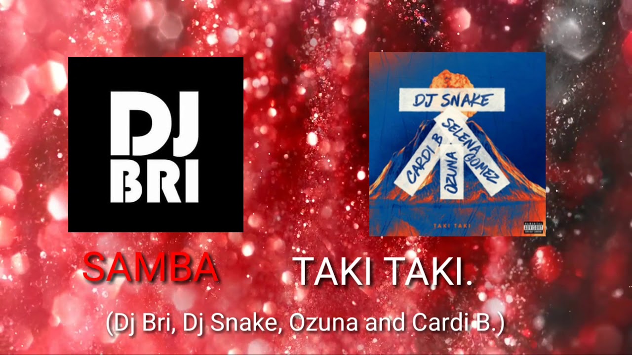 Samba - Taki Taki. (Dj Bri, Dj Snake, Ozuna and Cardi B.) - YouTube