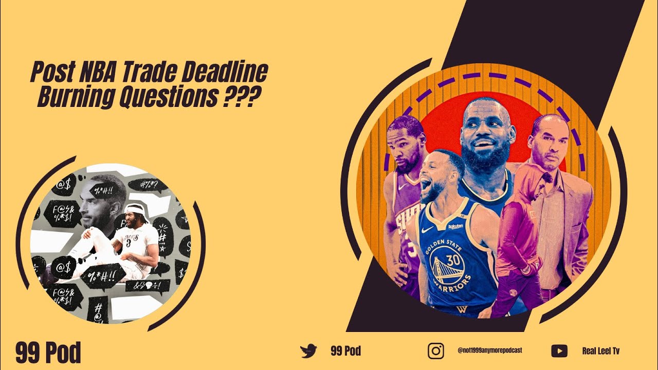 Post NBA Trade Deadline Burning Questions | NBA | 99 Pod - YouTube