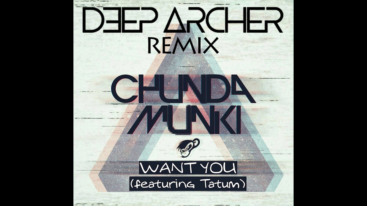 Chunda Munki (ft. Tatum) - Want You (DEEP ARCHER Remix) - YouTube