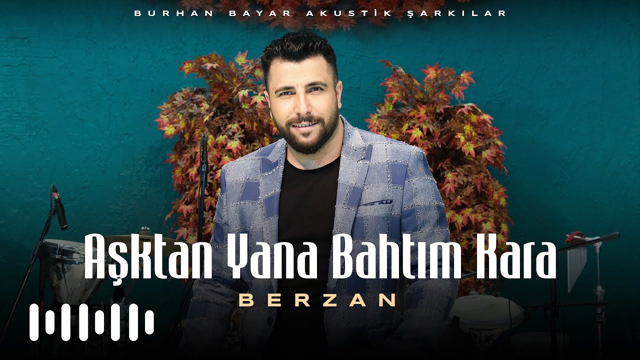 Berzan - Aşktan Yana Bahtım Kara (Burhan Bayar Akustik Şarkılar ...