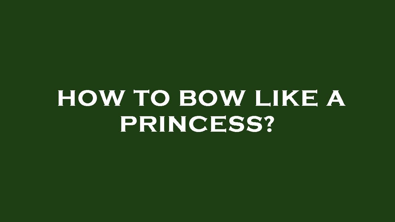How to bow like a princess? - YouTube