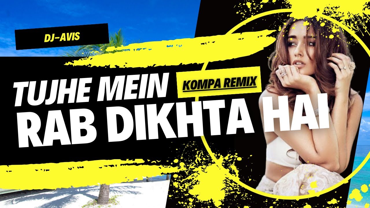 Tujhe Mein Rab Dikhta Hai | Kompa Remix - YouTube