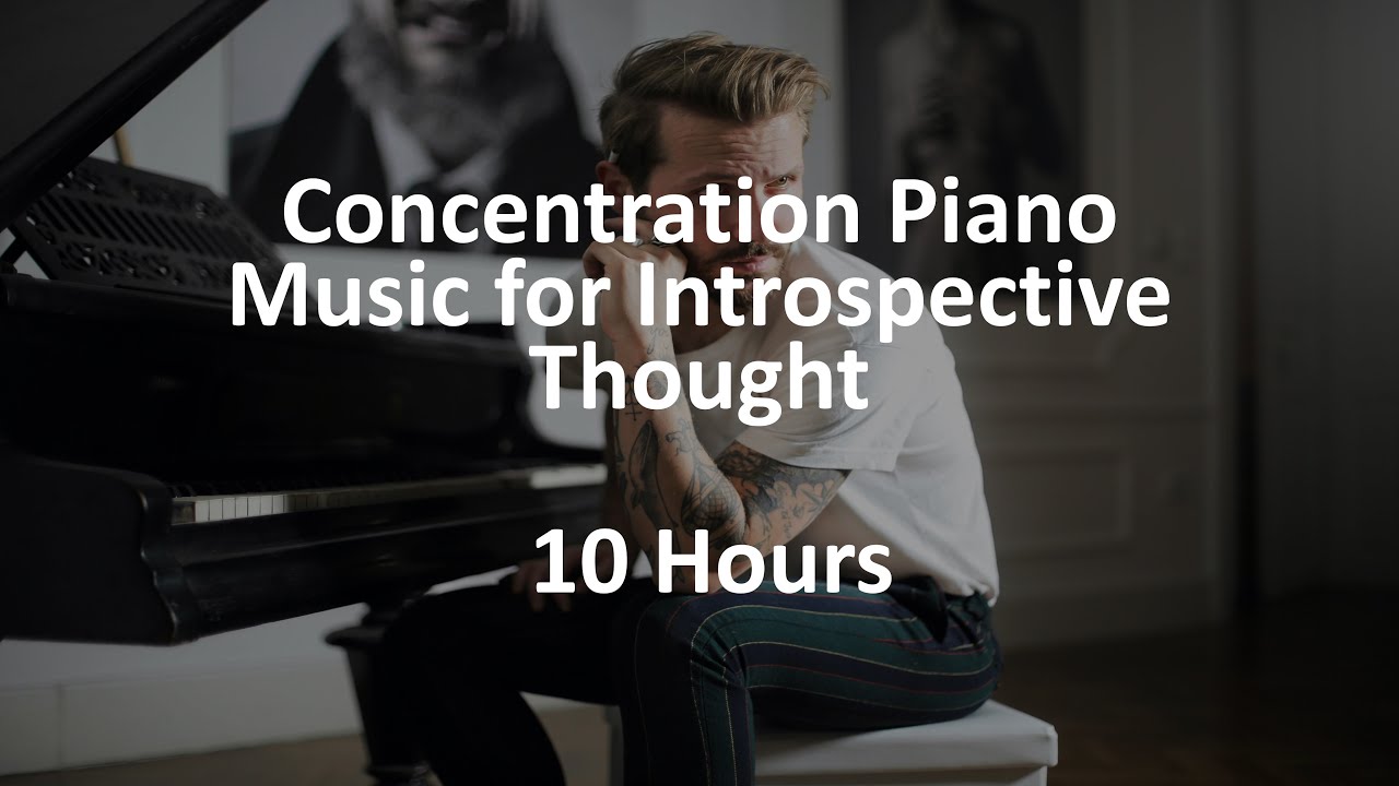 Concentration Piano Music for Introspective Thought | 10 Hours - YouTube