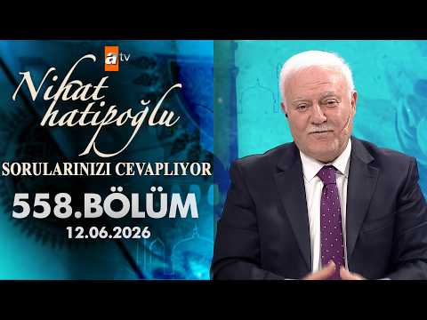 Nihat Hatipoğlu Sorularınızı Cevaplıyor 558. Bölüm | 12 Haziran 2026