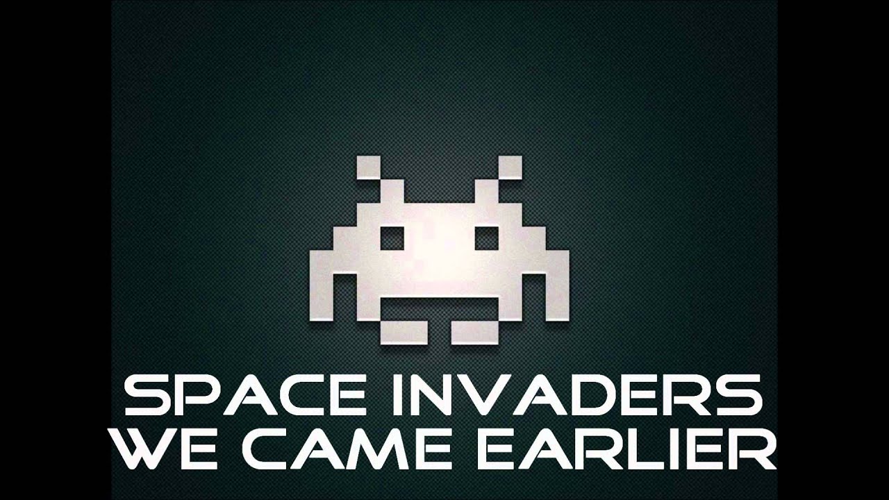 Space Invaders We came earlier - YouTube